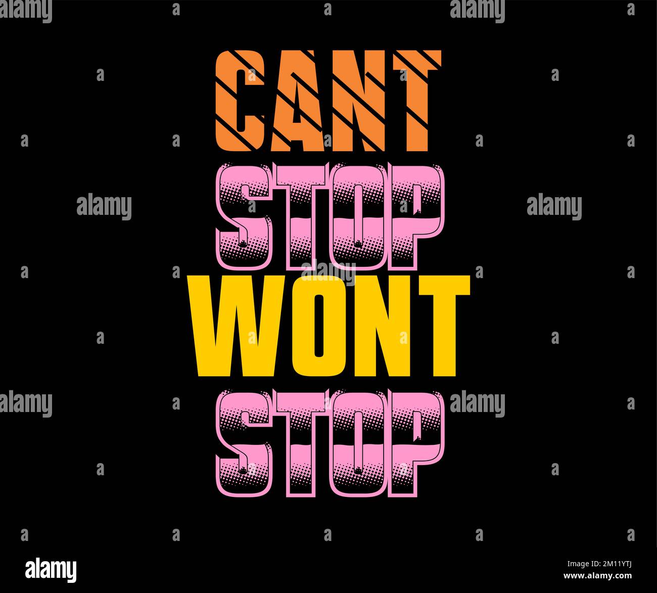 A vector of 'Can't stop, won't stop' beautiful typography on a black background. T-shirt design ...