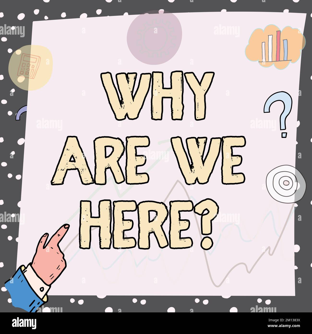 Sign displaying Why Are We Here. Business showcase Reasons to be ...