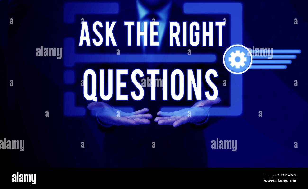 Text showing inspiration Ask The Right Questions. Conceptual photo Look ...