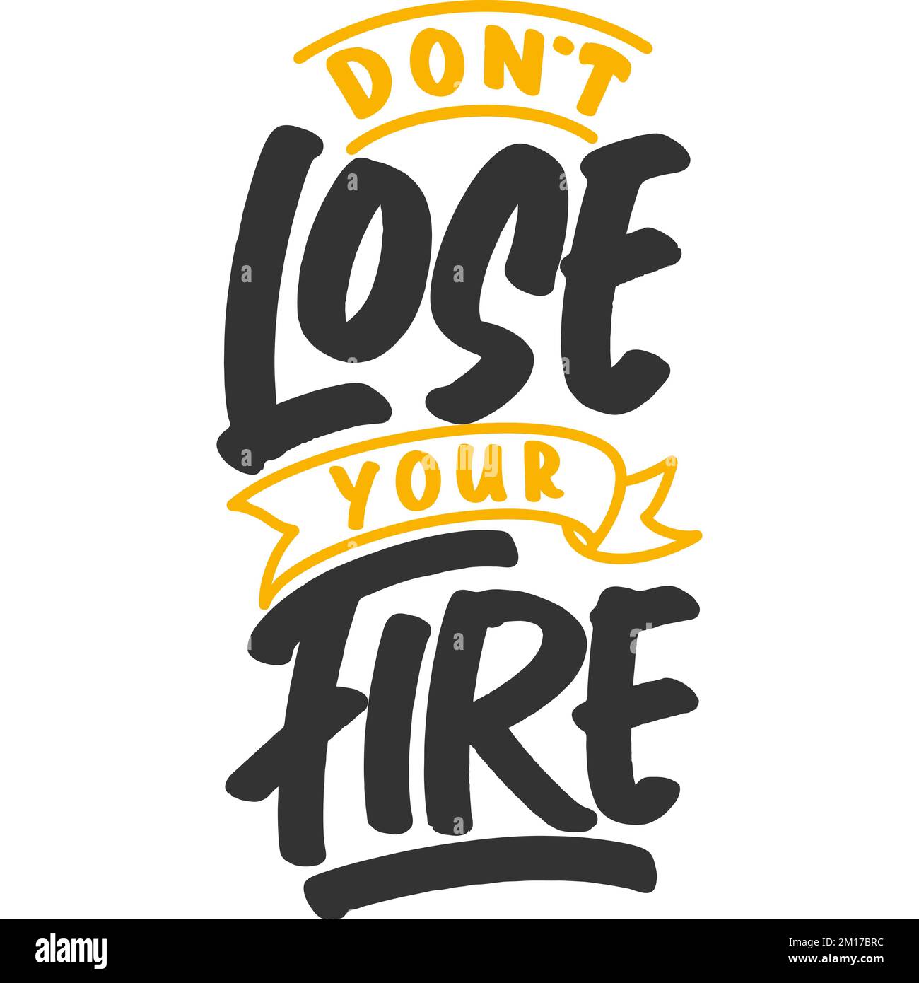 Don't Lose Your Fire Motivation Typography Quote Design Stock Vector ...