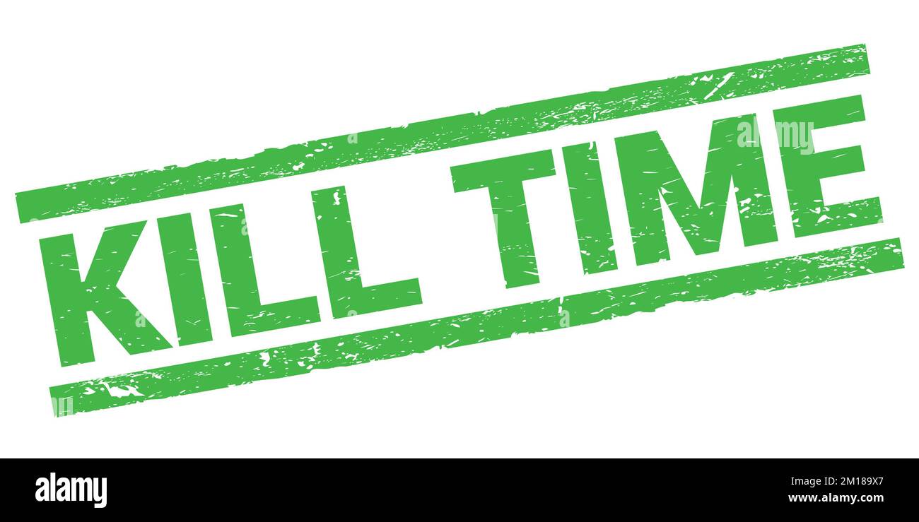 KILL TIME text written on green rectangle stamp sign Stock Photo - Alamy