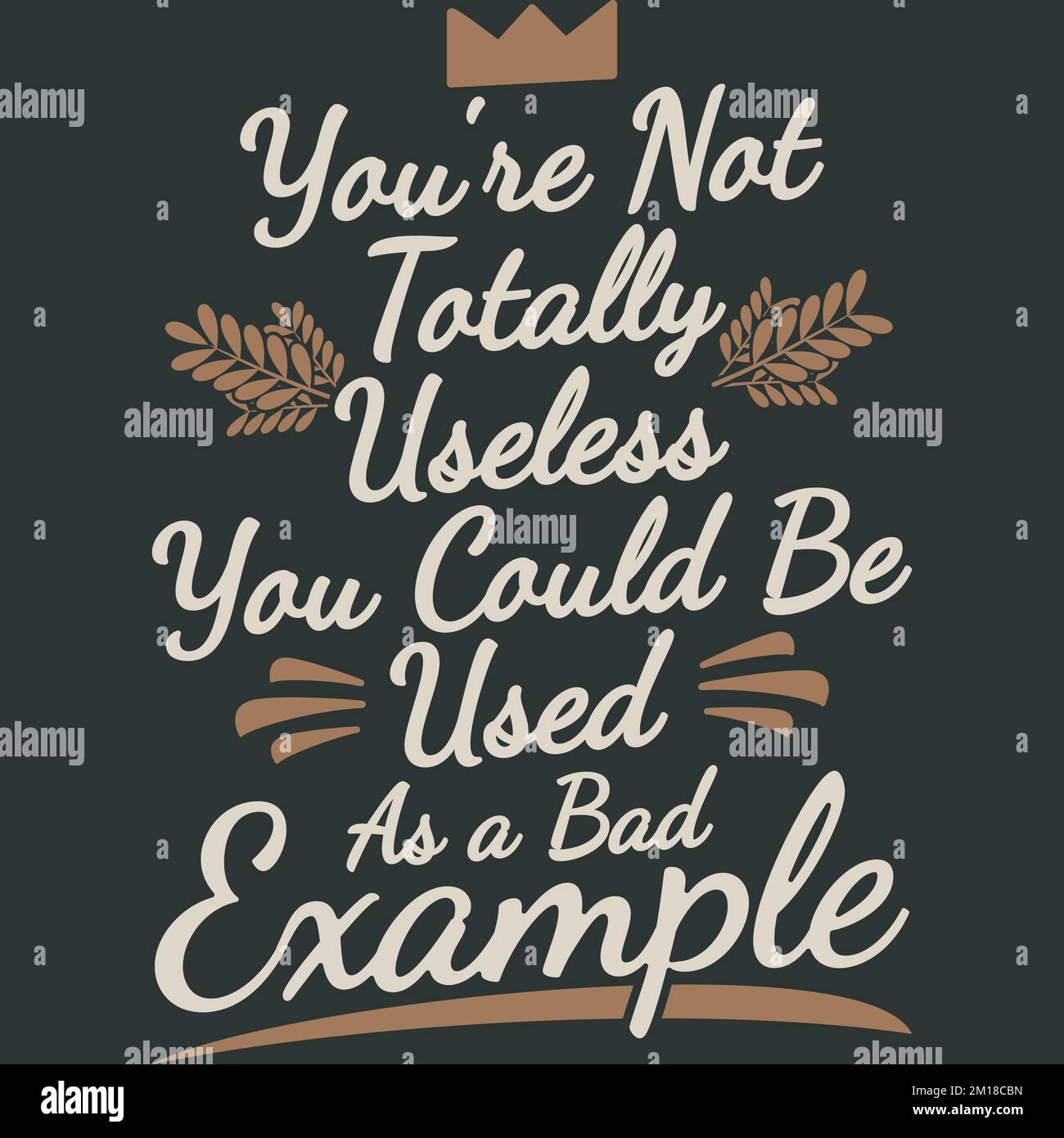 You're Not Totally Useless, You Could Be Used as a Bad Example, Funny ...