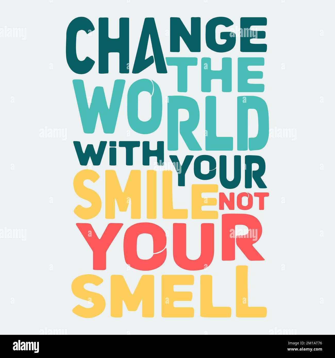Change the World With Your Smile, Not Your Smell, Funny Typography ...
