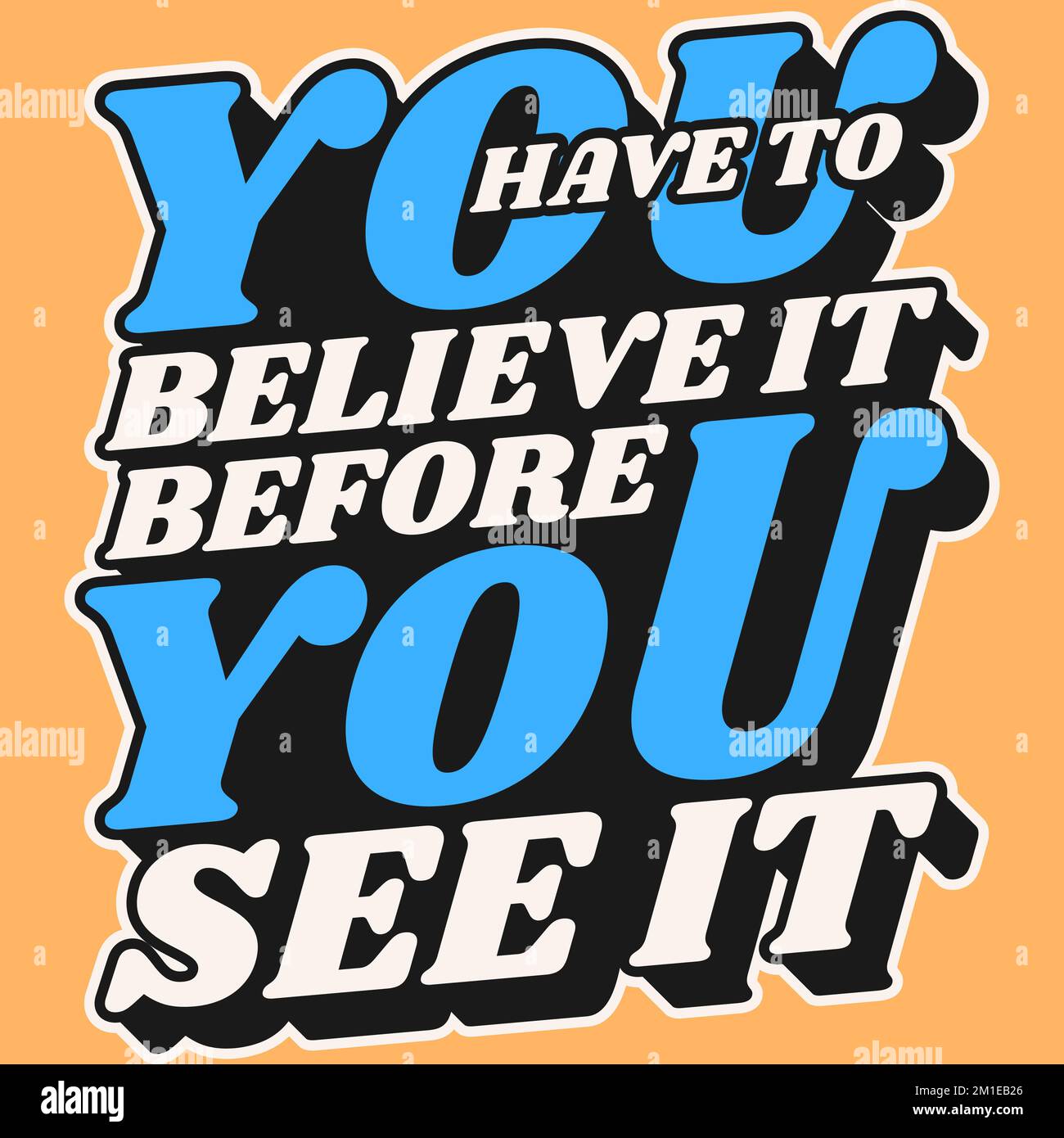 You Have To Believe It Before You See It, Motivational Typography Quote ...