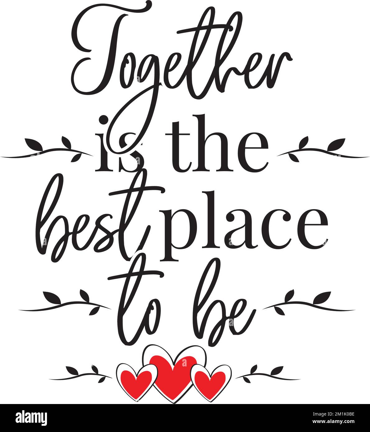 Together is The Best Place to Be, vector. Romantic love quote. Wording ...