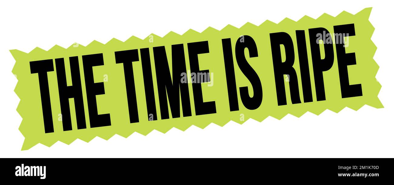 THE TIME IS RIPE text written on green-black zig-zag stamp sign Stock ...