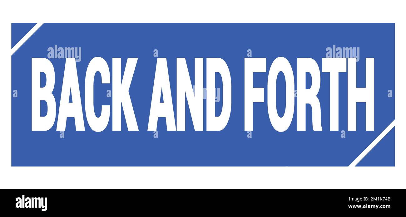 BACK AND FORTH text written on blue grungy stamp sign Stock Photo - Alamy