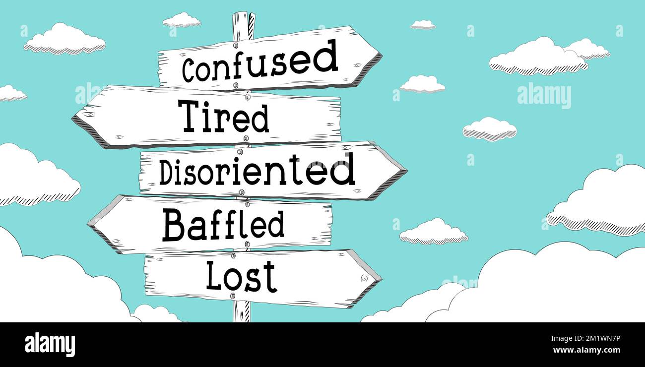 Confused, tired, disoriented, baffled, lost - outline signpost with ...