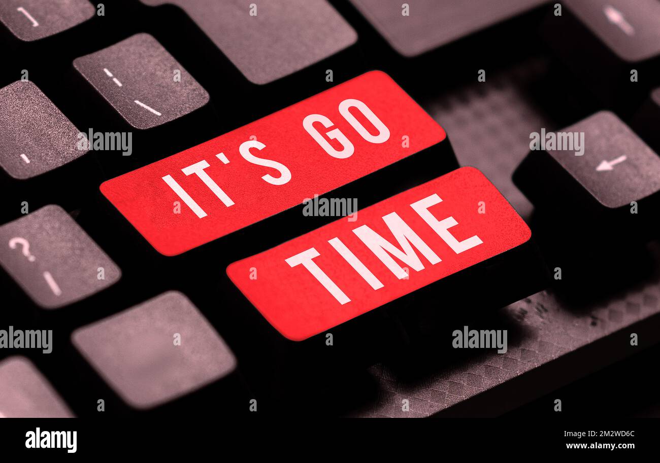 Sign displaying It's Go Time. Internet Concept A period to undertake ...