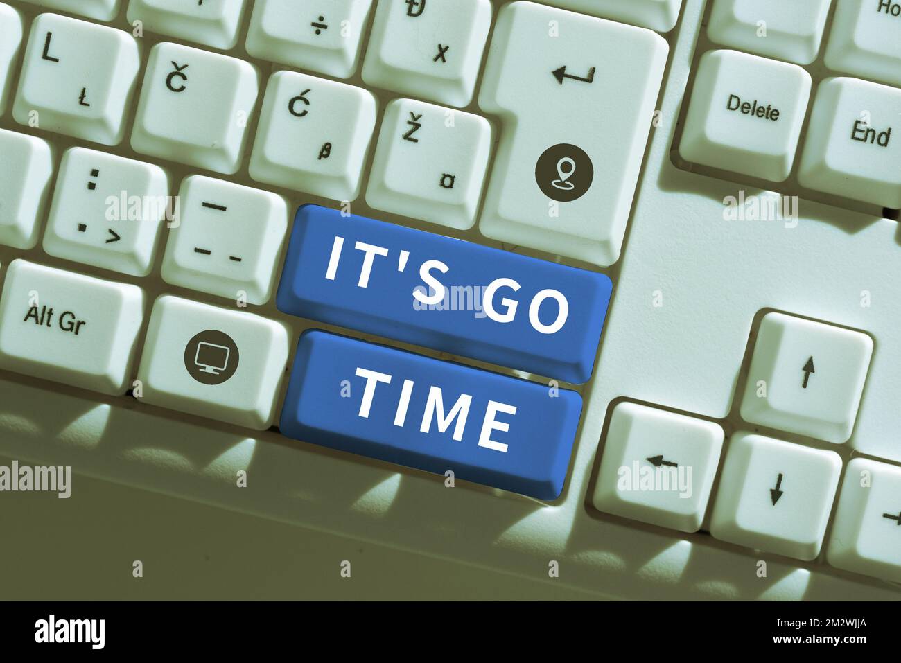 Sign displaying It's Go Time. Word Written on A period to undertake the ...