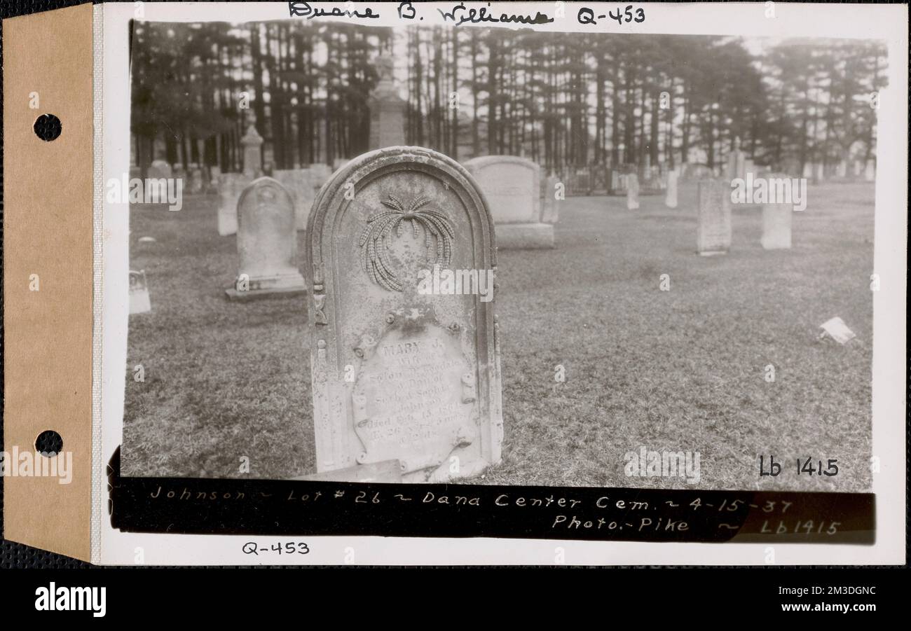 Johnson, Dana Center Cemetery, lot 26, Dana, Mass., Apr. 15, 1937 : Duane B. Williams, Q-453 ...
