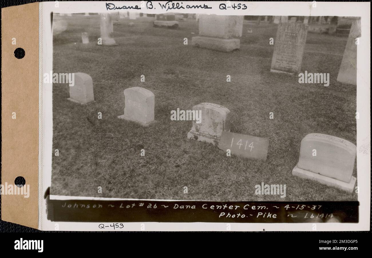Johnson, Dana Center Cemetery, lot 26, Dana, Mass., Apr. 15, 1937 : Duane B. Williams, Q-453 ...