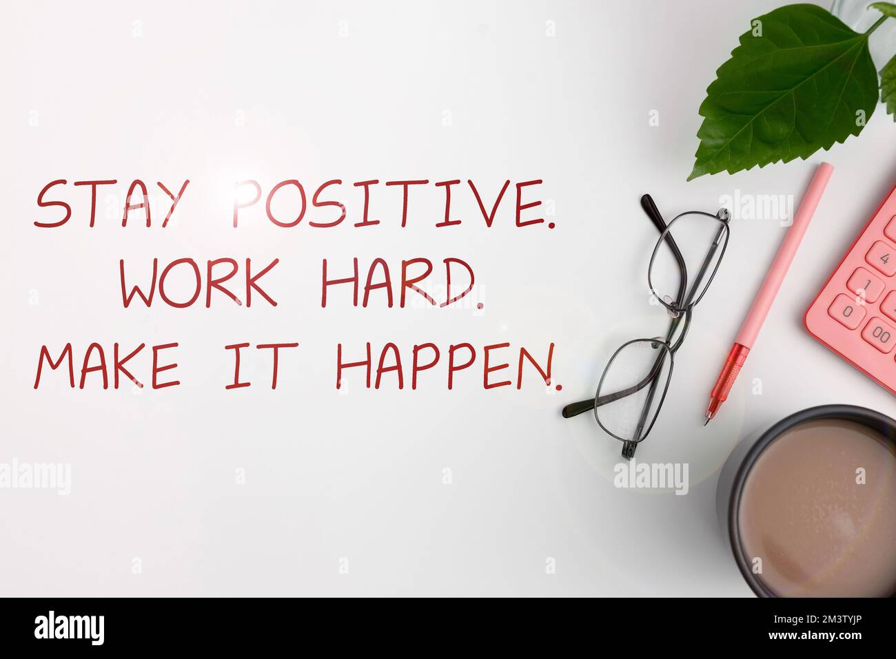 Text caption presenting Stay Positive. Work Hard. Make It Happen ...