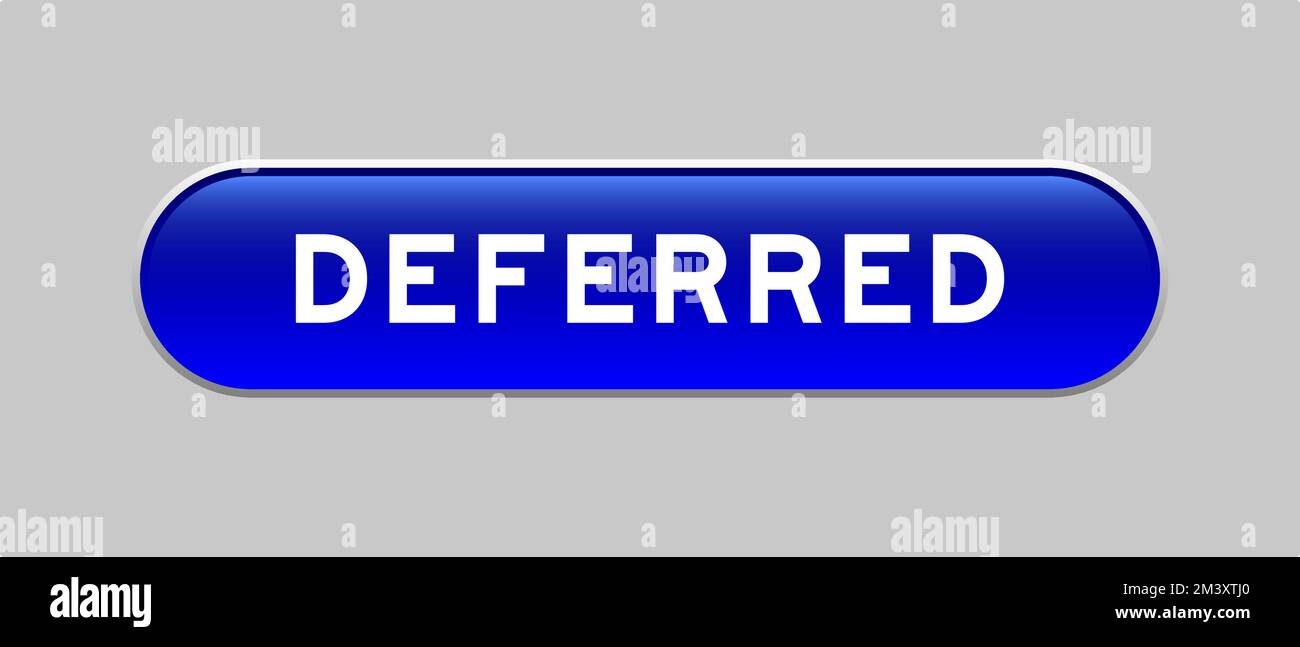 Blue color capsule shape button with word deferred on gray background ...