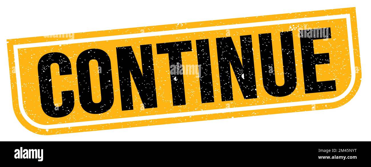 CONTINUE text written on yellow-black grungy stamp sign Stock Photo - Alamy