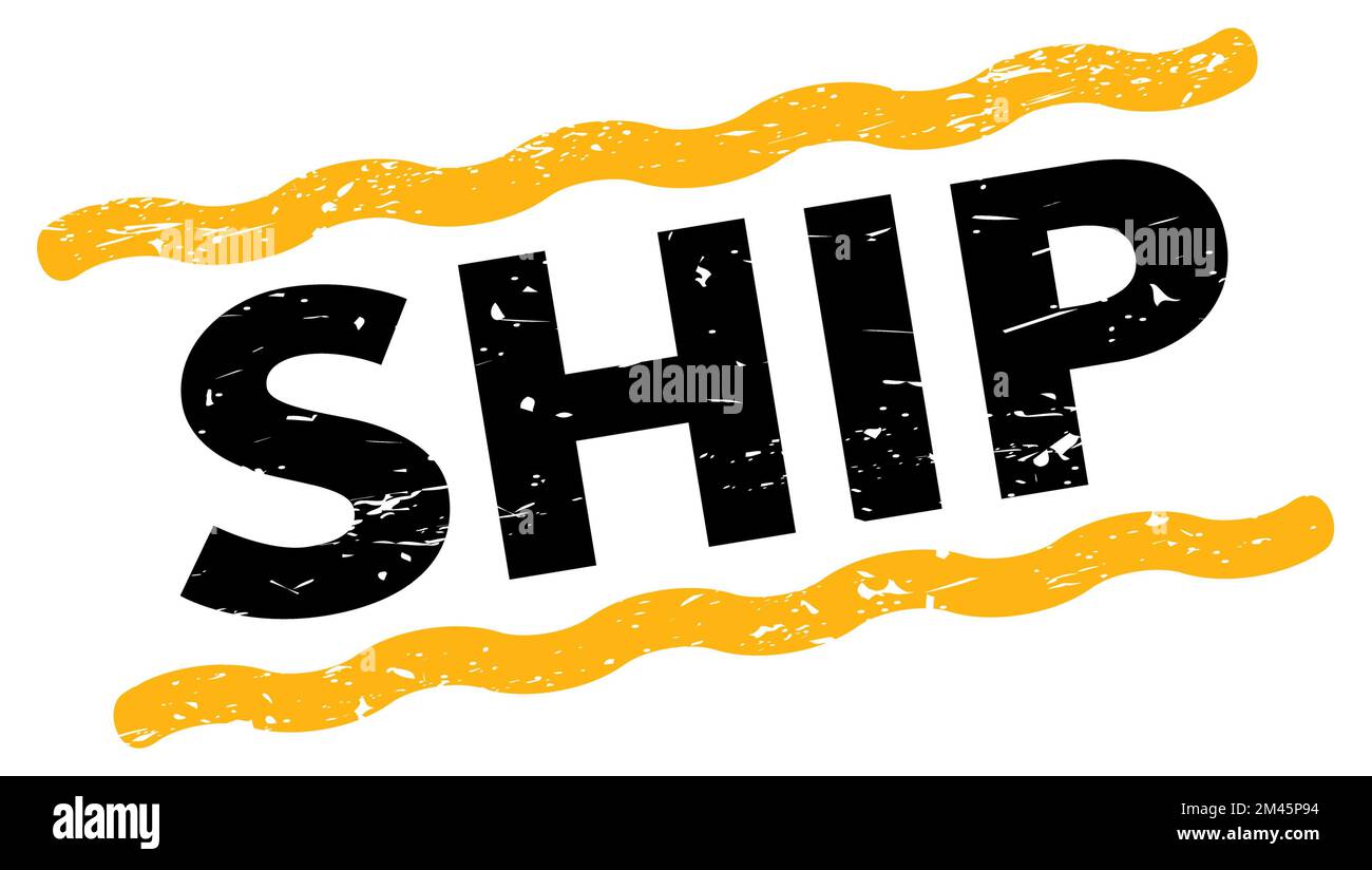 SHIP text written on yellow-black lines stamp sign Stock Photo - Alamy