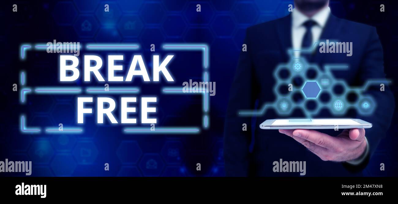 Sign displaying Break Free. Business concept another way of saying ...