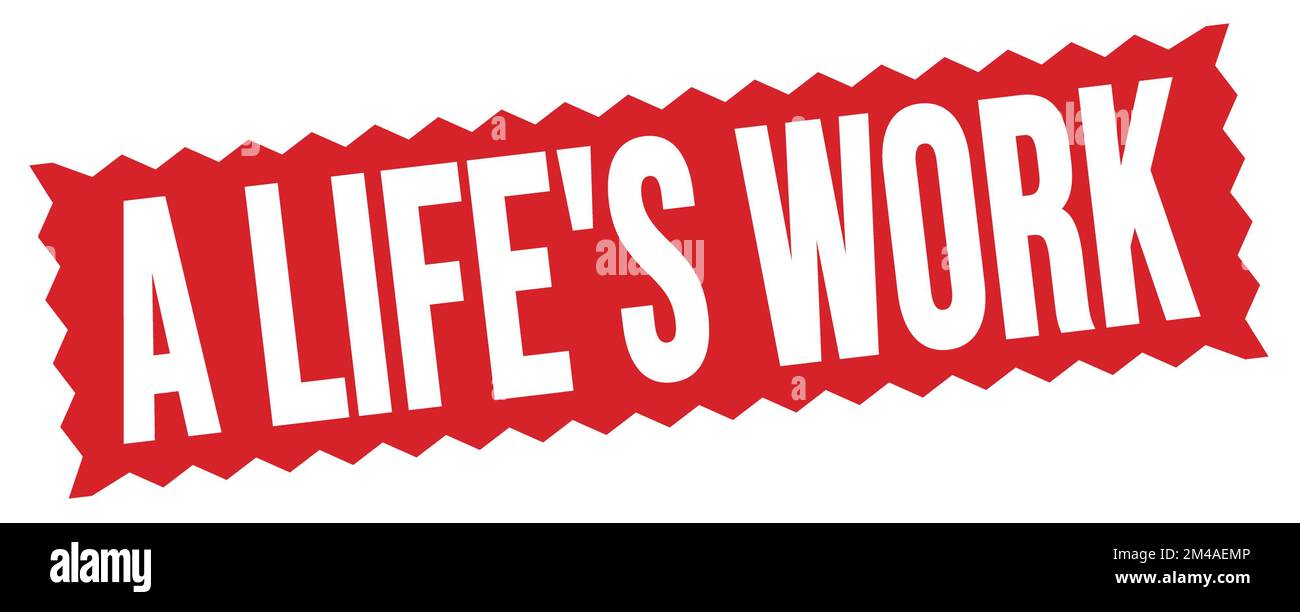 A LIFE'S WORK text written on red zig-zag stamp sign Stock Photo - Alamy