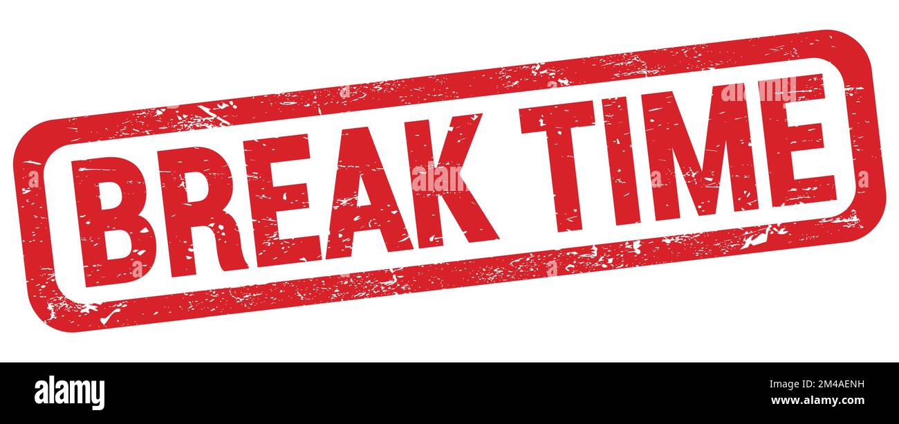 BREAK TIME text written on red rectangle stamp sign Stock Photo - Alamy