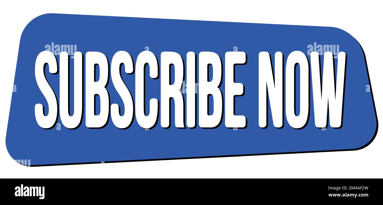 SUBSCRIBE NOW text written on blue trapeze stamp sign Stock Photo - Alamy