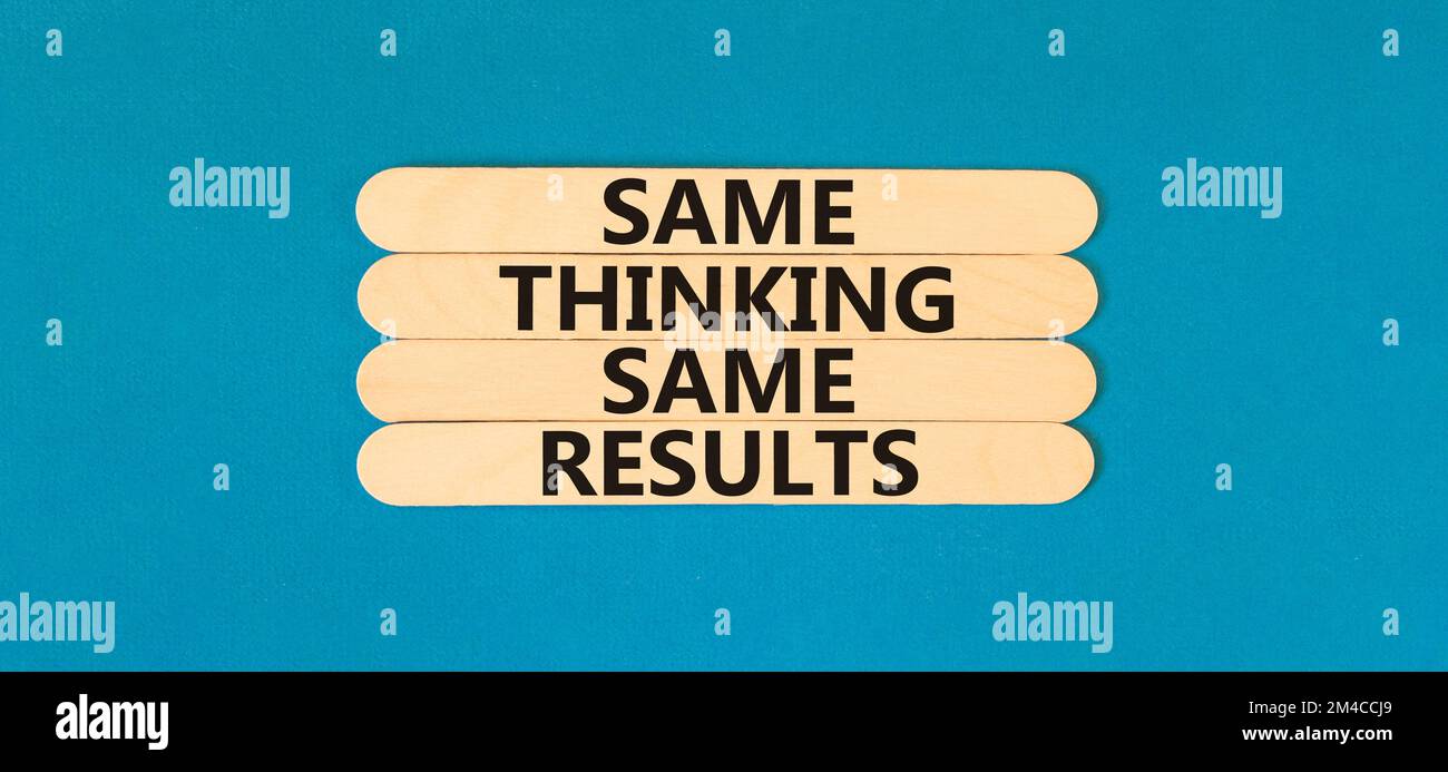 Same thinking and results symbol. Concept word Same thinking same ...