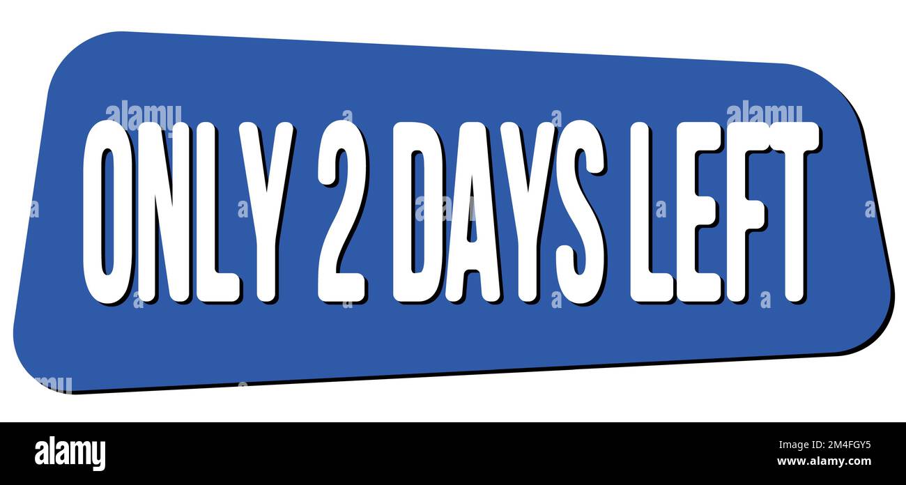 ONLY 2 DAYS LEFT text written on blue trapeze stamp sign Stock Photo ...