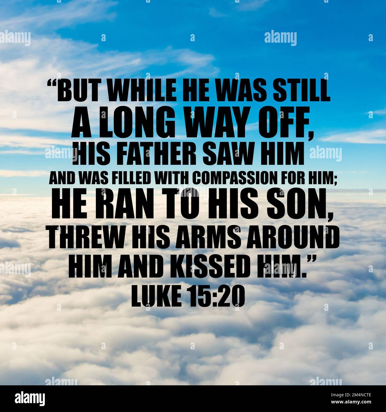 Luke 15:20 But while He was still a long way off, his father saw him ...