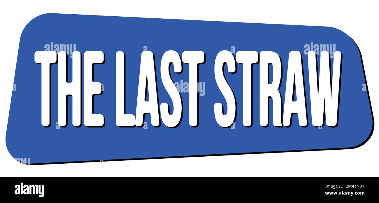 THE LAST STRAW text written on blue trapeze stamp sign Stock Photo - Alamy