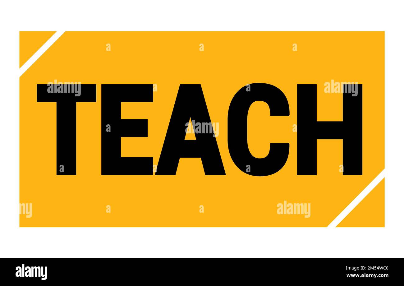 TEACH text written on yellow-black rectangle stamp sign Stock Photo - Alamy