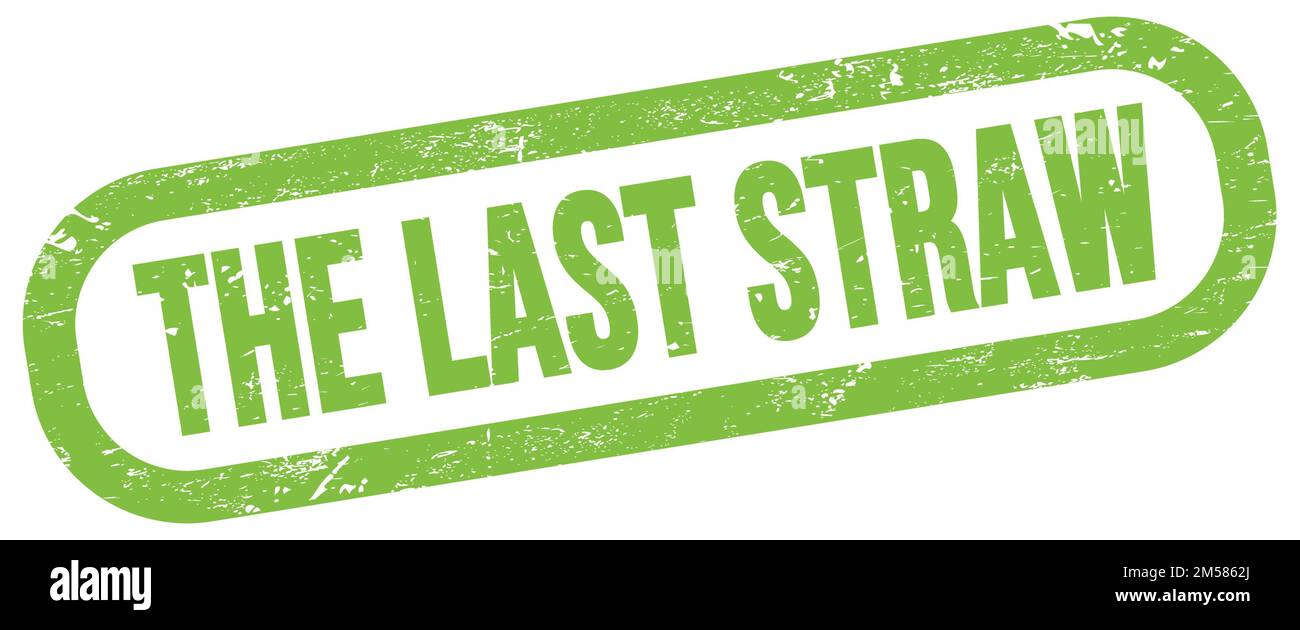 THE LAST STRAW, text on green rectangle stamp sign Stock Photo - Alamy