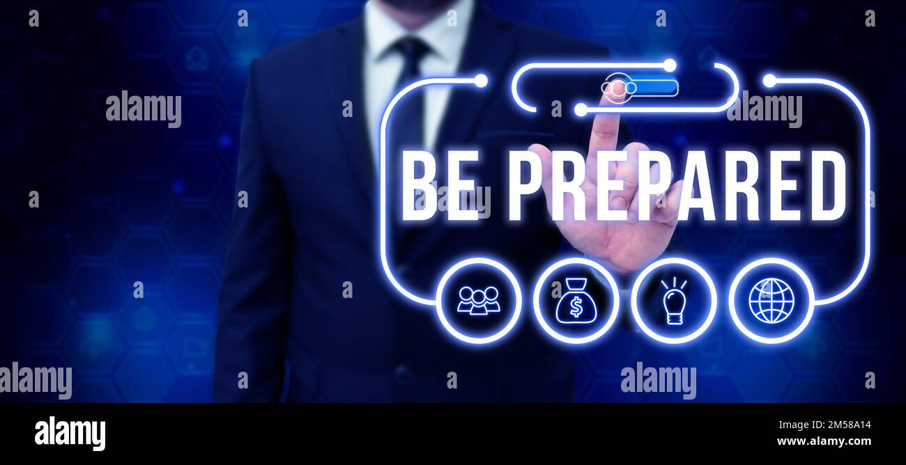 Text sign showing Be Prepared. Conceptual photo make something ready ...