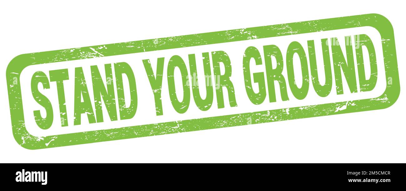 STAND YOUR GROUND text written on green rectangle stamp sign Stock ... STAND YOUR GROUND text written on green rectangle stamp sign Stock ...