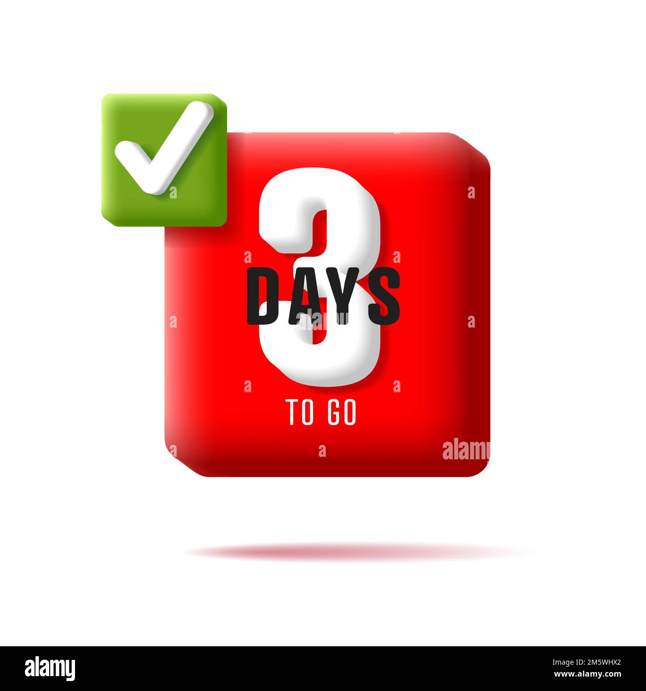 Deadline 3 days to go, volume letters on red cube with green checkmark ...