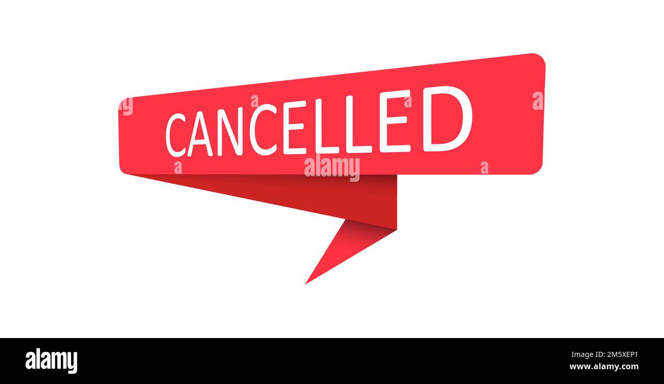 Cancelled. A red banner, pointer, sticker, label or speech bubble for ...