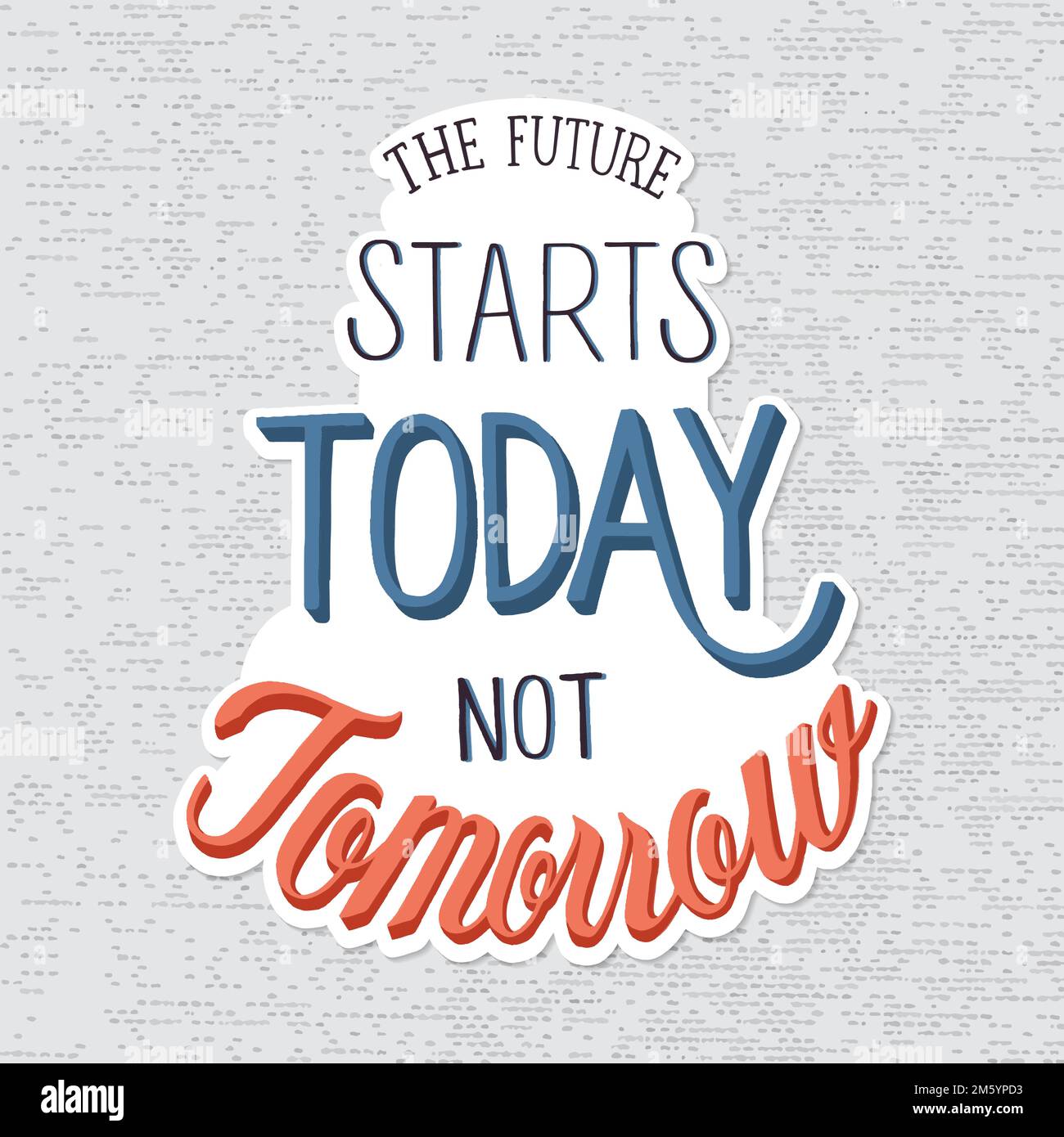 The future starts today not tomorrow handwritten vector sticker Stock ...
