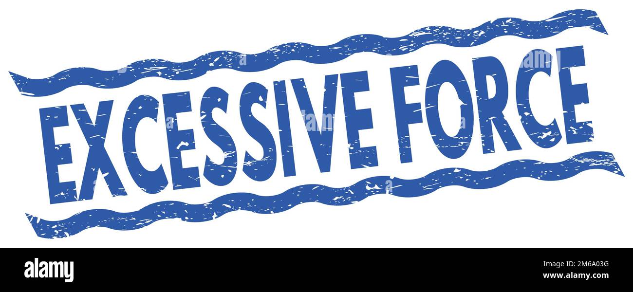 EXCESSIVE FORCE text written on blue lines stamp sign Stock Photo - Alamy
