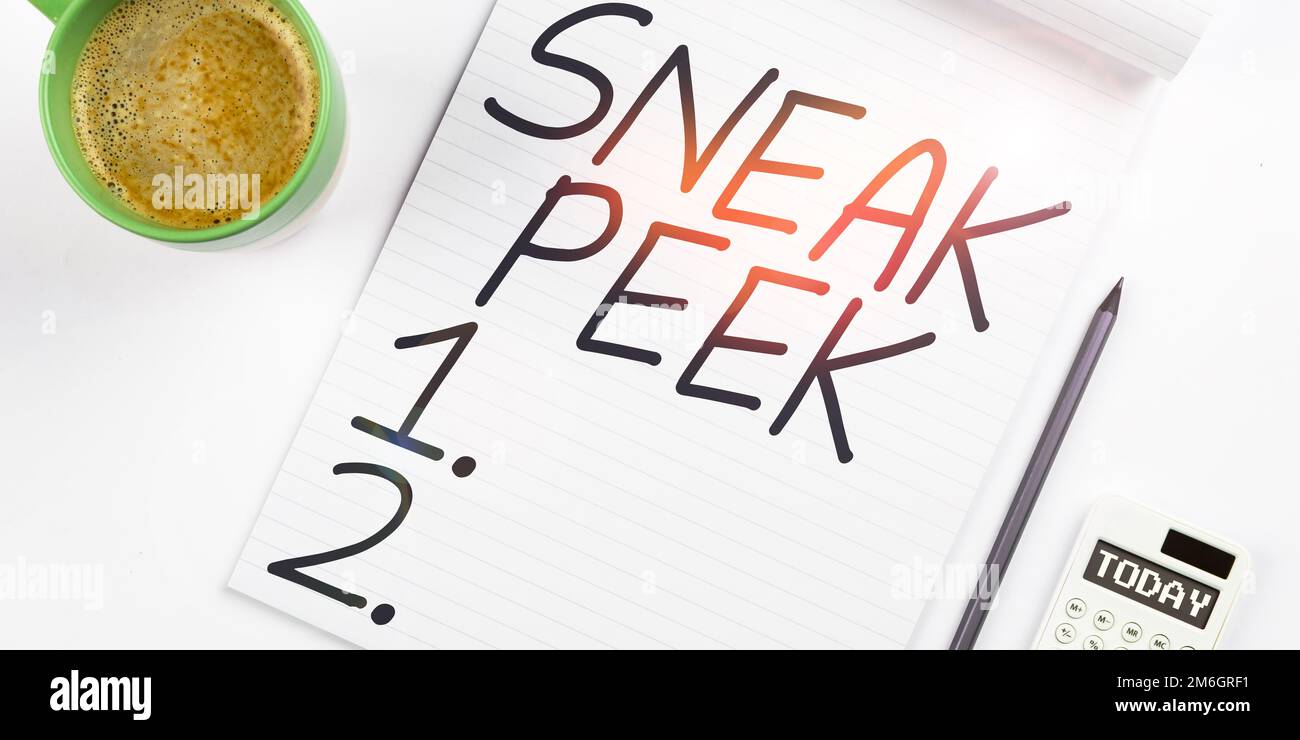Inspiration showing sign Sneak Peek. Word for opportunity to see ...