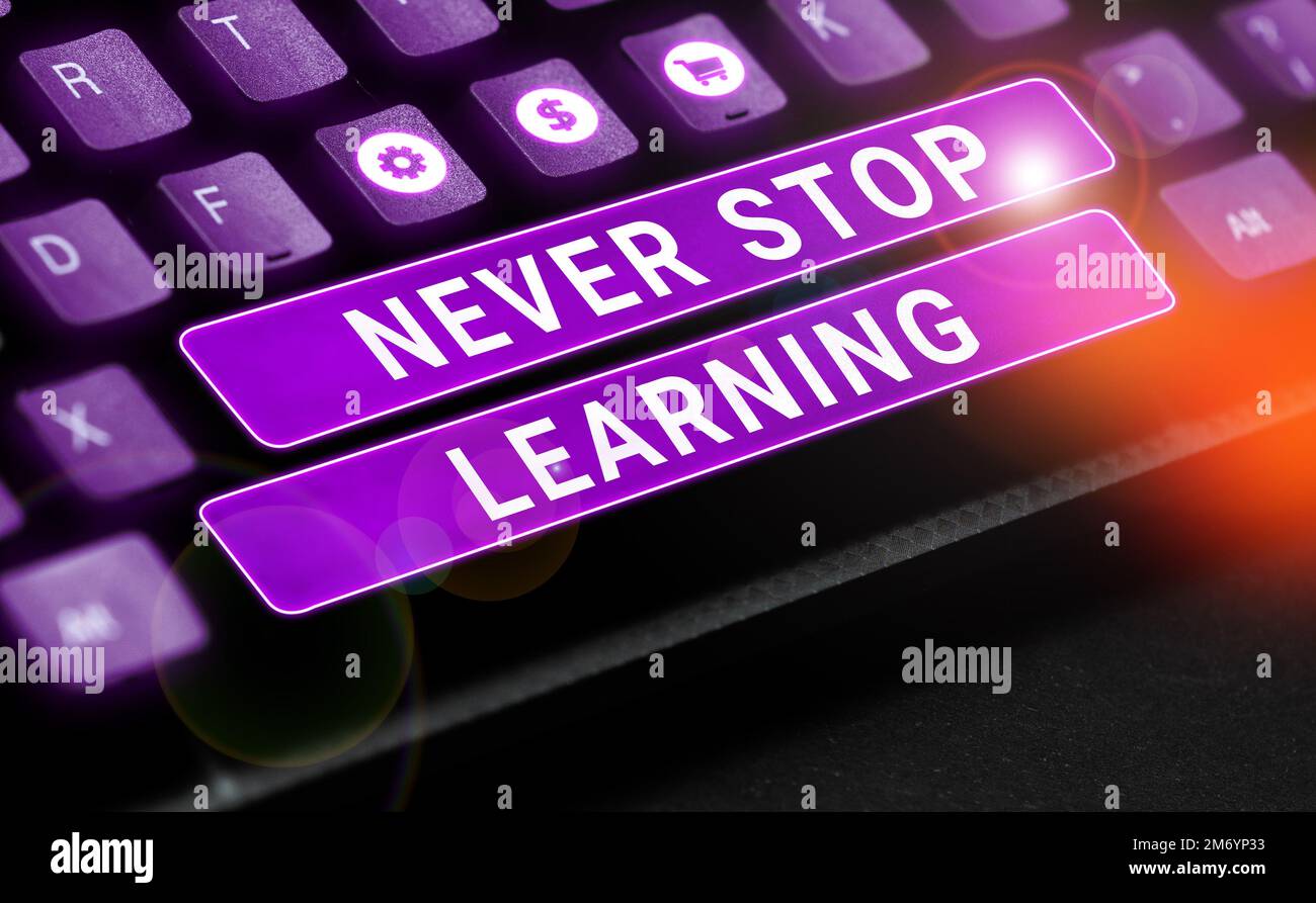 Sign displaying Never Stop Learning. Business idea Continue to Improve ...