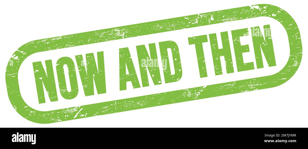 NOW AND THEN, text on green rectangle stamp sign Stock Photo - Alamy