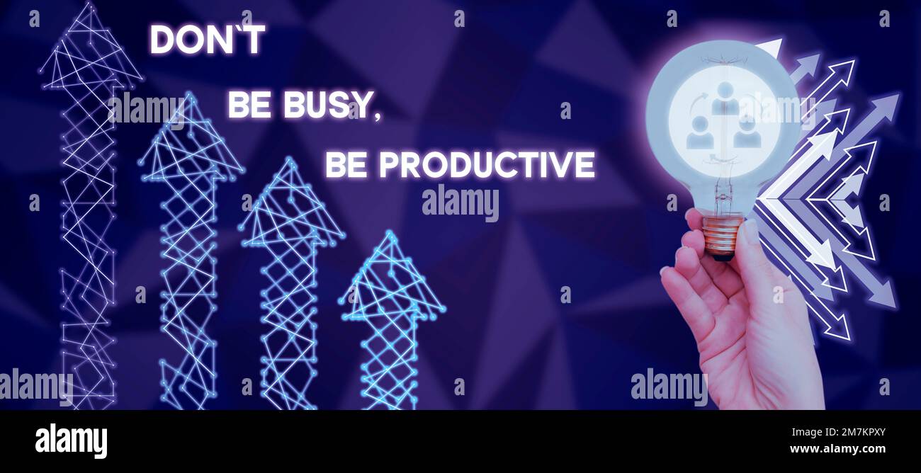 Text showing inspiration Don'T Be Busy, Be Productive, Business concept ...