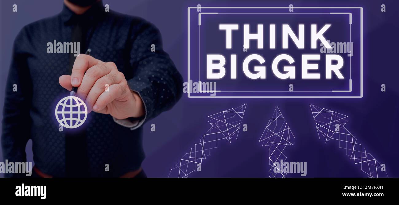 Sign displaying Think Bigger. Business idea being able to dream and ... Sign displaying Think Bigger. Business idea being able to dream and ...