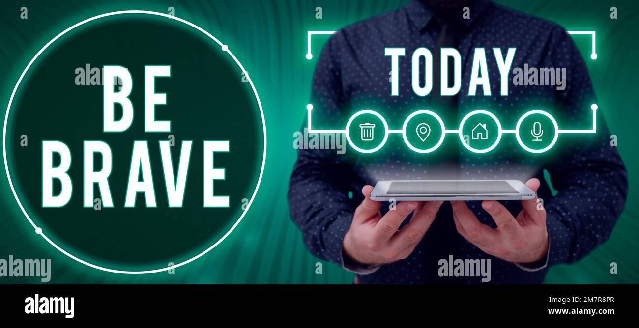 Hand writing sign Be Brave. Business overview ready to face and endure ...