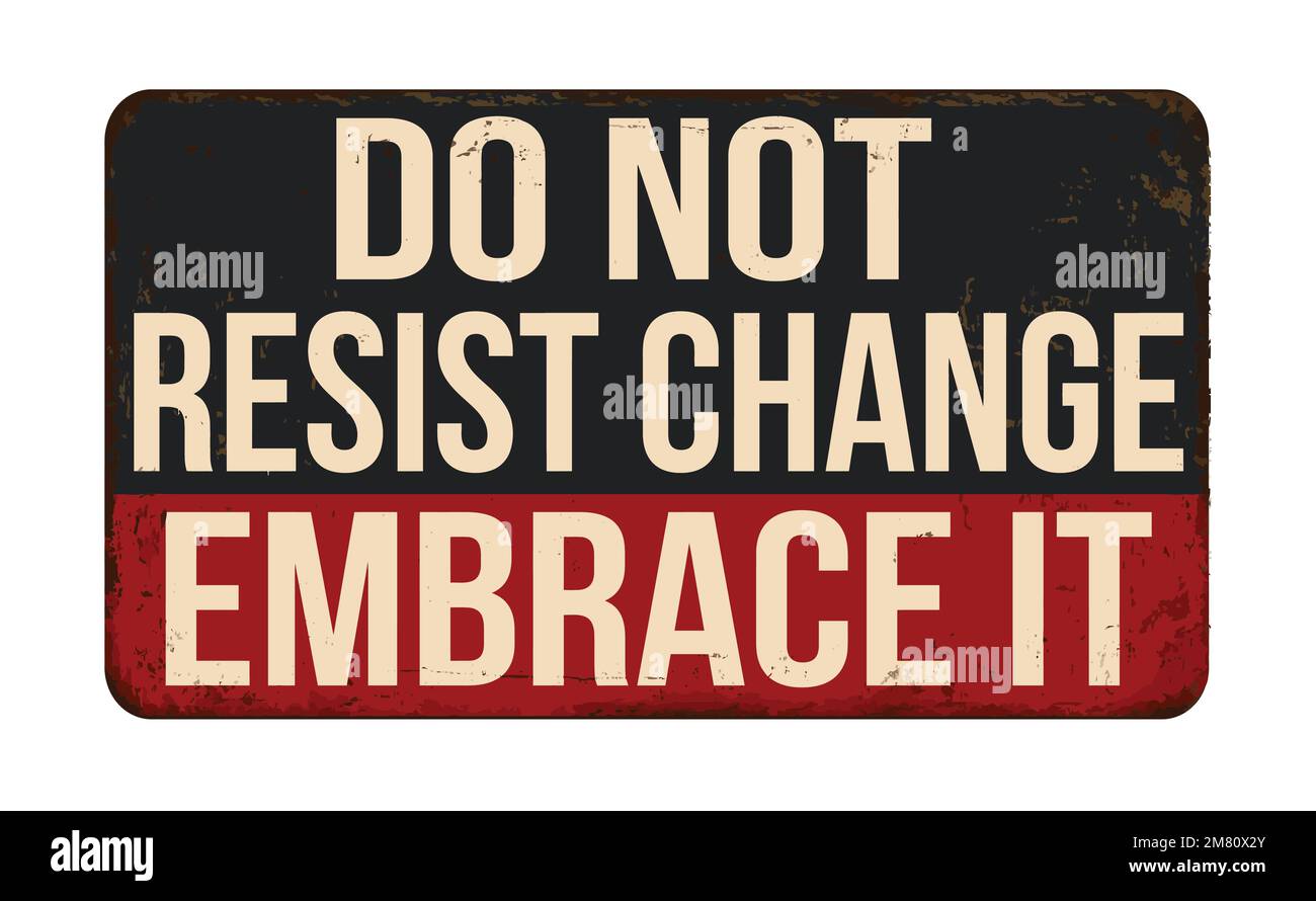 Do not resist change embrace it vintage rusty metal sign on a white ...