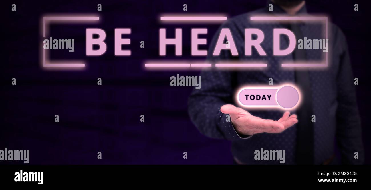 Sign displaying Be Heard. Business approach promote a state of complete ...