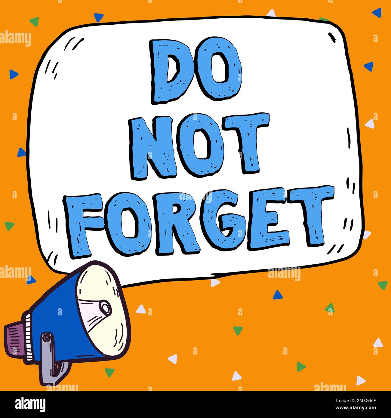 Handwriting text Do Not Forget, Word Written on Have always in mind ...