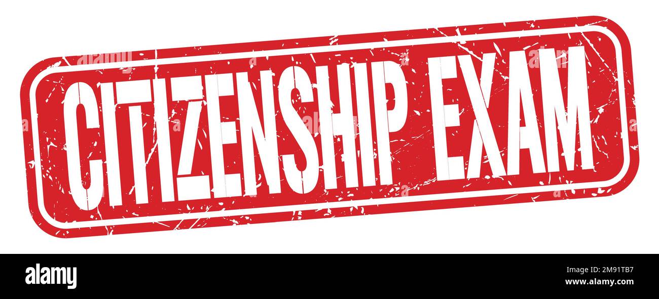 CITIZENSHIP EXAM text written on red grungy stamp sign Stock Photo - Alamy