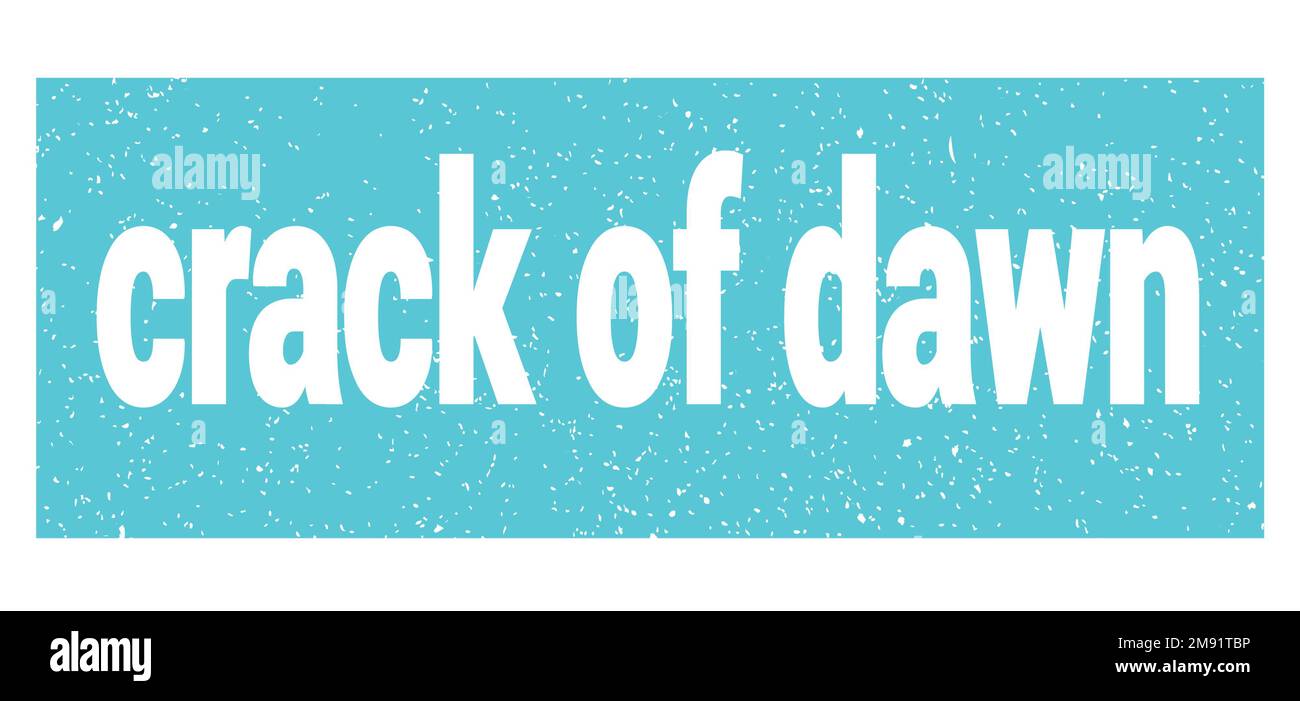 crack of dawn text written on blue grungy stamp sign Stock Photo - Alamy