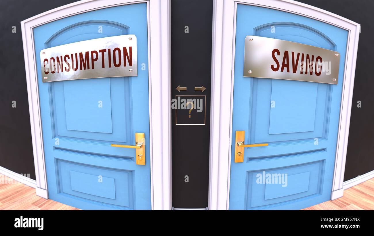 Consumption or Saving - a choice. Two options to choose from ...