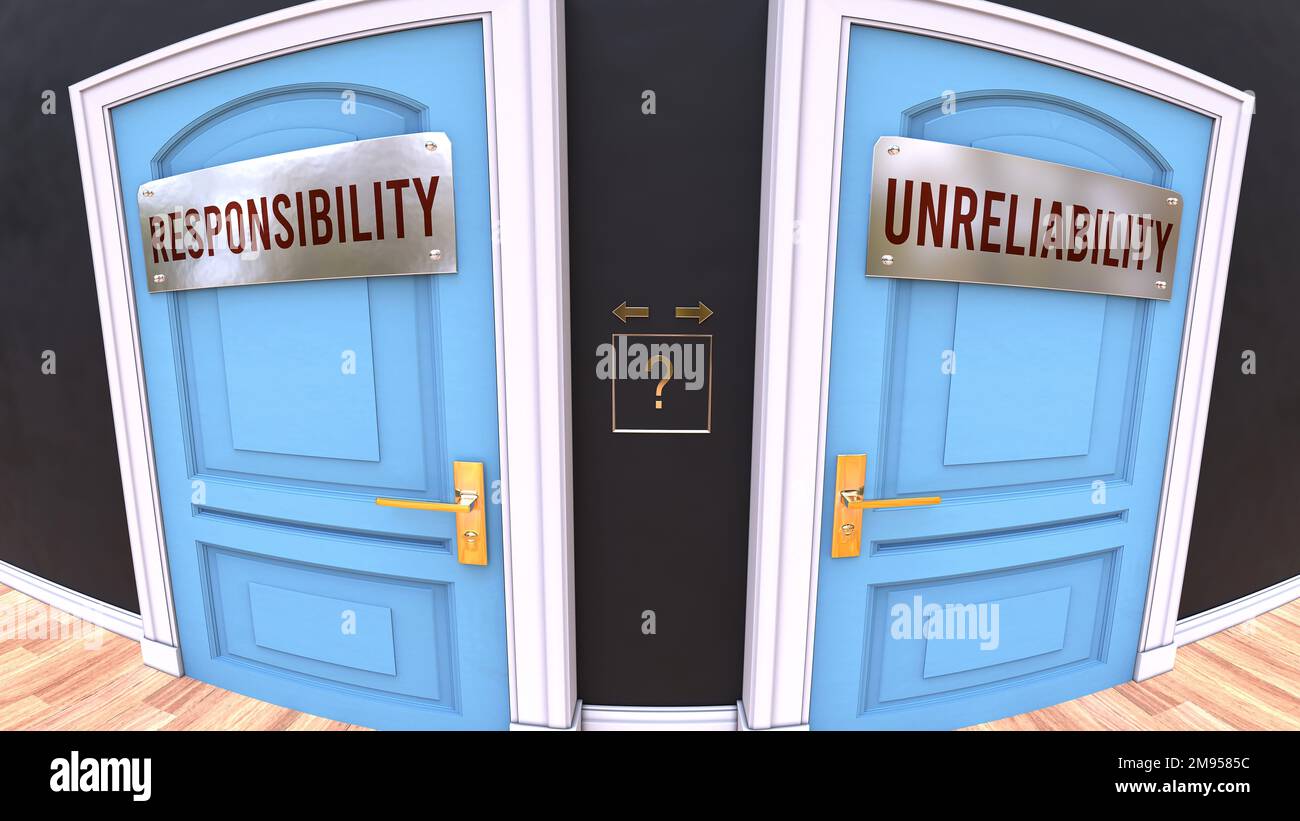 Responsibility or Unreliability - a choice. Two options to choose from ...