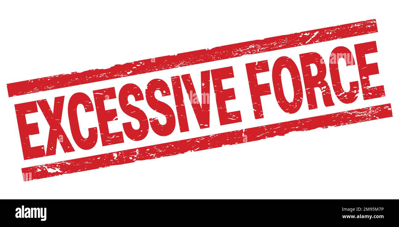 EXCESSIVE FORCE text written on red rectangle stamp sign Stock Photo ...